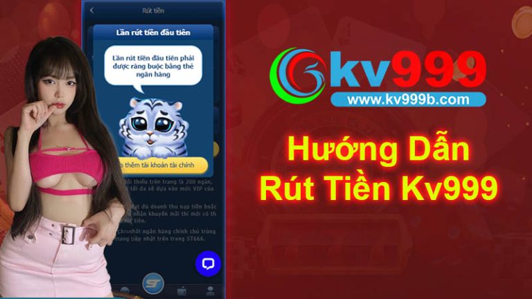 Hướng dẫn rút tiền Kv999 cực đơn giản và chi tiết