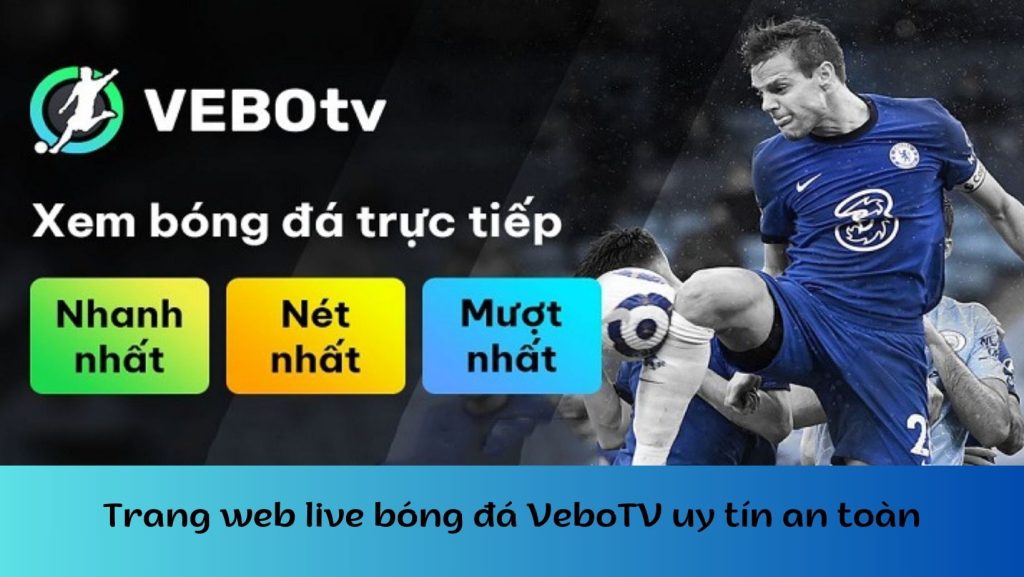 Trang web Vebo TV - Thưởng thức live bóng đá đỉnh hấp dẫn